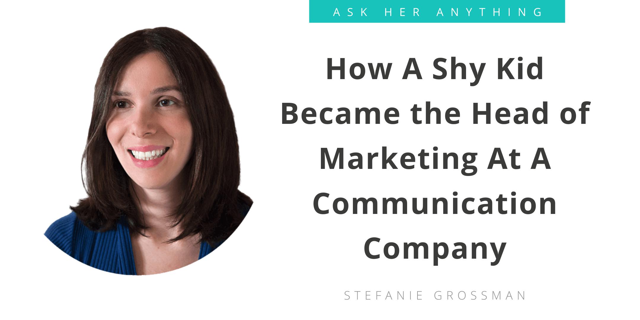 How A Shy Kid Became the Head of Marketing At A Communication Company